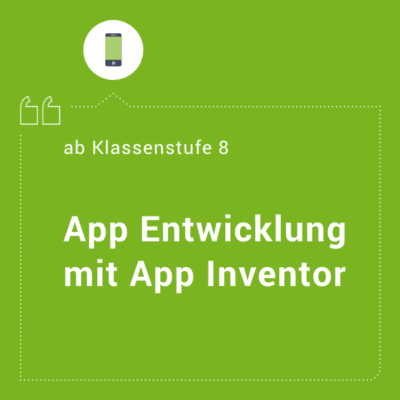 App Entwicklung mit dem App Inventor - Einstieg Informatik